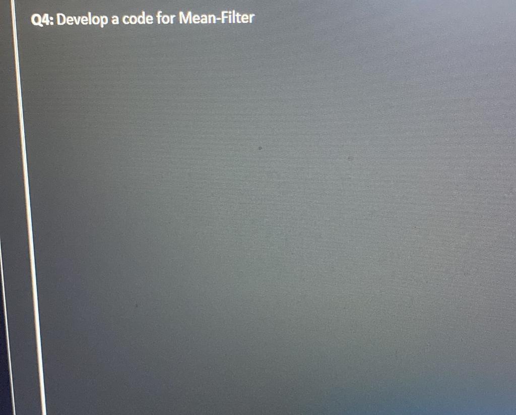 Solved Q4: Develop a code for Mean-Filter | Chegg.com