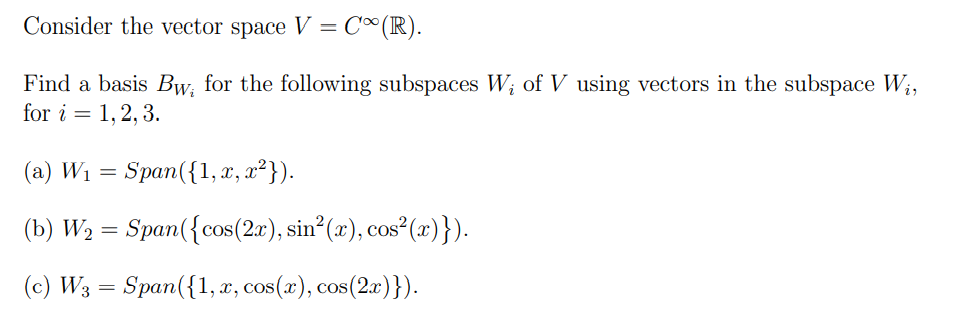 Solved Consider the vector space V = C(R). Find a basis Bw; | Chegg.com