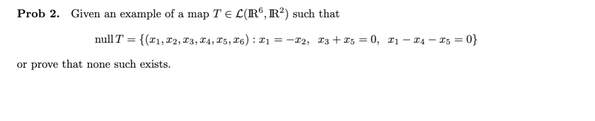 Solved Prob 2. Given an example of a map T∈L(R6,R2) such | Chegg.com