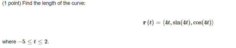 Solved (1 point) Find the length of the curve: r(t) = (4t, | Chegg.com