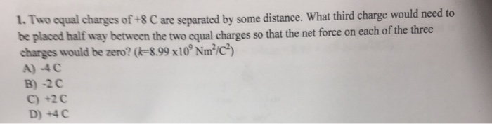 Solved 1. Two equal charges of +8 C are separated by some | Chegg.com