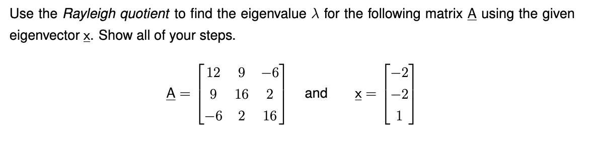 Solved Use the Rayleigh quotient to find the eigenvalue for | Chegg.com