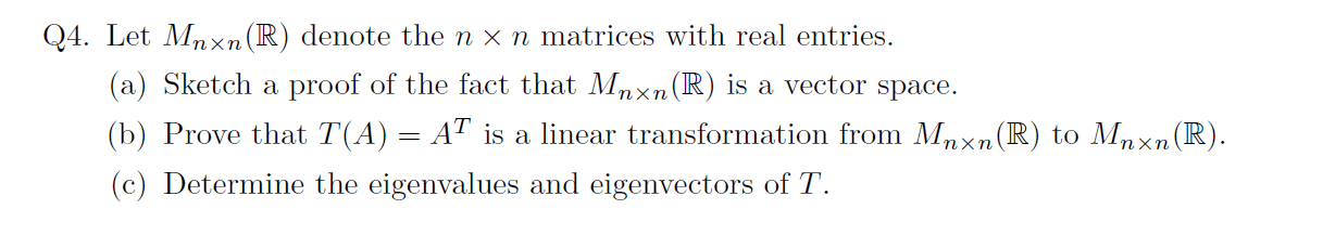 Solved Q4. Let Mnxn(R) denote the n x n matrices with real | Chegg.com