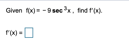 Solved Given f(x) = - 9 sec 3x, find f'(x). f'(x) = 0 | Chegg.com
