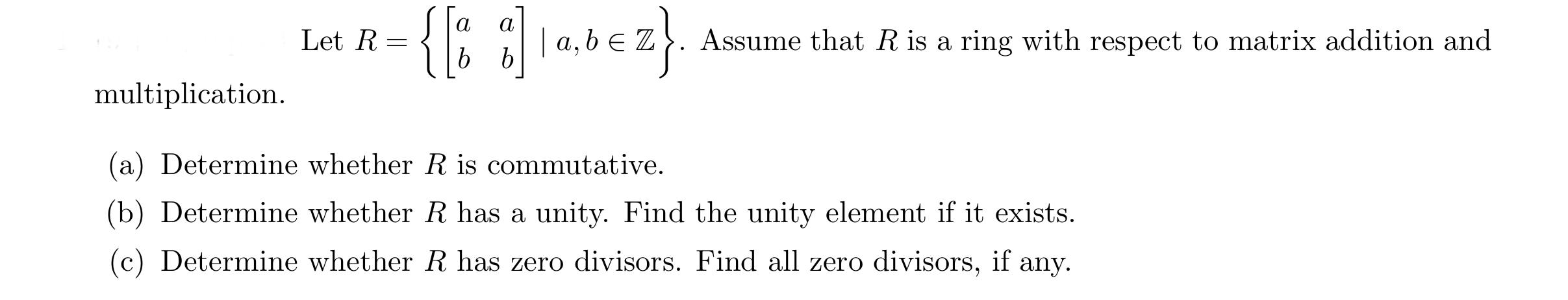 Let R={[abab]∣a,b∈Z}. Assume that R is a ring with | Chegg.com