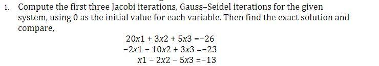 [Solved]: Compute the first three Jacobi iterations, Gauss