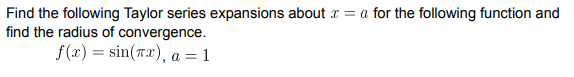 Solved Find the following Taylor series expansions about x=a | Chegg.com