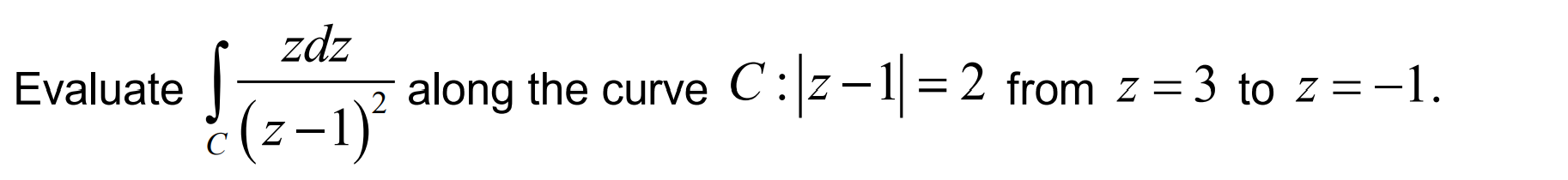 Solved Evaluate ∫C(z−1)2zdz along the curve C:∣z−1∣=2 from | Chegg.com