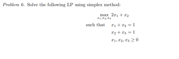 Solved Problem 6. ﻿Solve the following LP using simplex | Chegg.com