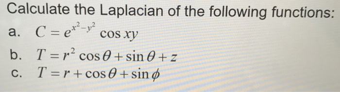 Solved Calculate the Laplacian of the following functions: | Chegg.com