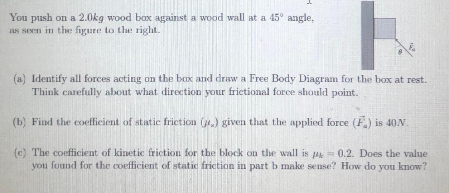 Solved You push on a 2.0 kg wood box against a wood wall at | Chegg.com