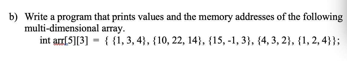Solved b) Write a program that prints values and the memory | Chegg.com