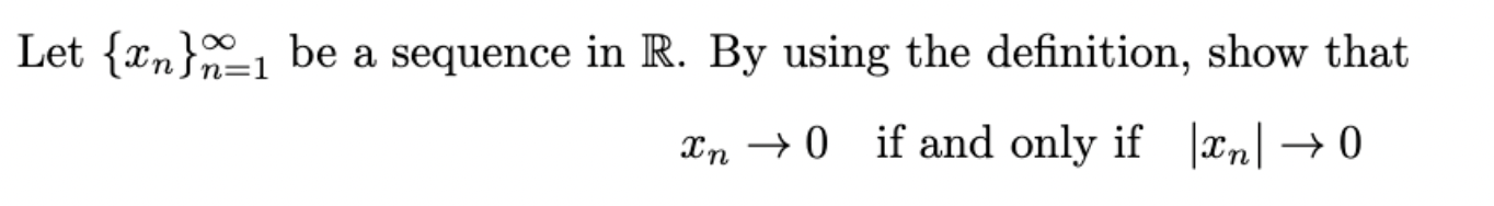 Solved Let {xn}n=1∞ ﻿be a sequence in R. ﻿By using the | Chegg.com