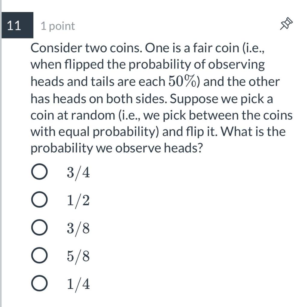 Solved 11 1 早 1 point Consider two coins. One is a fair coin | Chegg.com