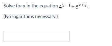 Solved Solve for x in the equation 4x−1=8x+2. (No logarithms | Chegg.com
