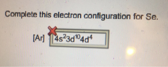 Solved Complete this electron configuration for Se. | Chegg.com