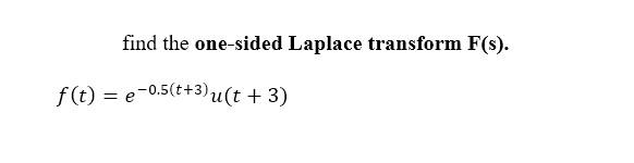 Solved find the one-sided Laplace transform F(s). f(t) = | Chegg.com
