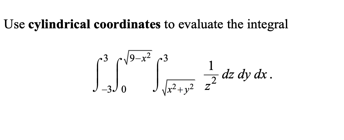 Solved Use cylindrical coordinates to evaluate the integral | Chegg.com