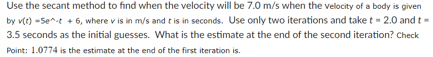 Solved Use the secant method to find when the velocity will | Chegg.com
