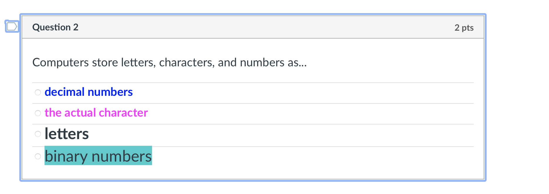 Solved Question 2 2 pts Computers store letters, characters, | Chegg.com