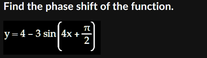 Solved Find the phase shift of the function.y=4-3sin(4x+π2) | Chegg.com