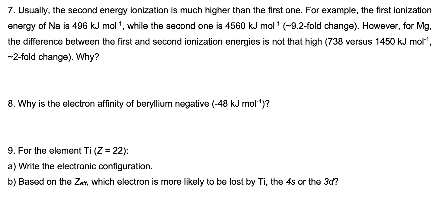 Solved 7. Usually, the second energy ionization is much | Chegg.com
