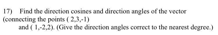 Solved 17) Find the direction cosines and direction angles | Chegg.com