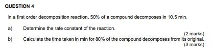 Solved QUESTION 4 In a first order decomposition reaction, | Chegg.com