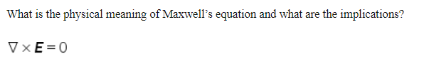 Solved What is the physical meaning of Maxwell's equation | Chegg.com