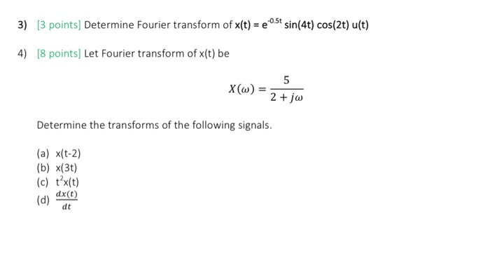 Solved Determine Fourier transform of x(t) = e^-0.5t sin(4t) | Chegg.com