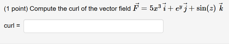Solved (1 point) Compute the curl of the vector field | Chegg.com