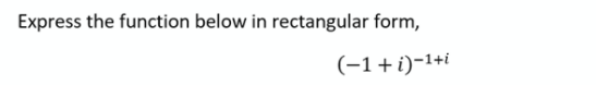 Solved Express the function below in rectangular form, (-1 + | Chegg.com