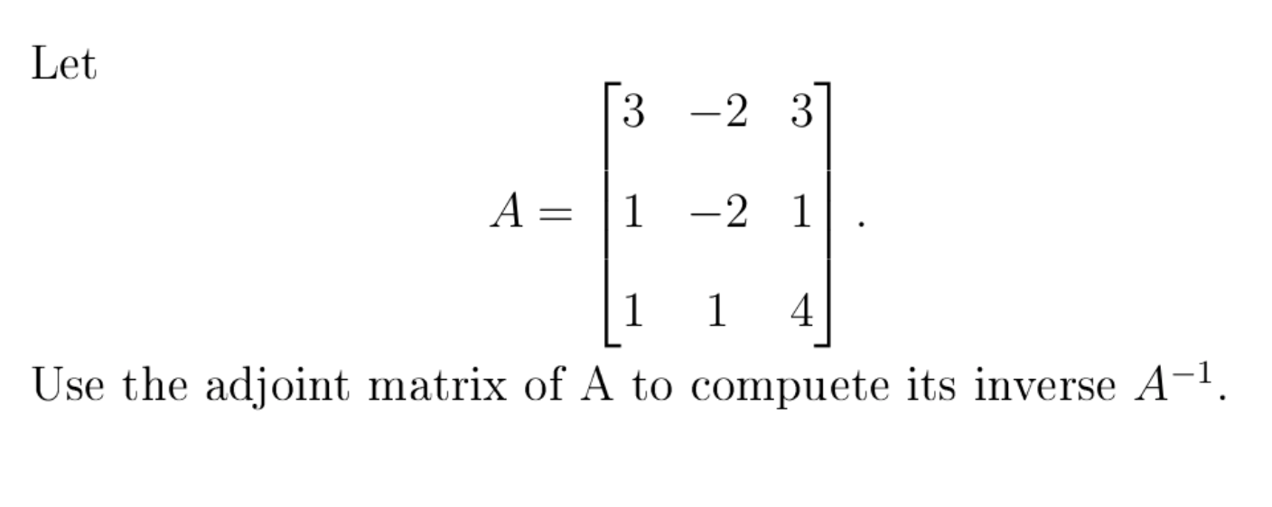 Solved Let 3 -2 37 A= 1 -2 1 1 1 4 Use the adjoint matrix of | Chegg.com
