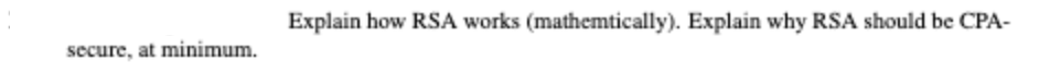 Solved Explain how RSA works (mathemtically). Explain why | Chegg.com
