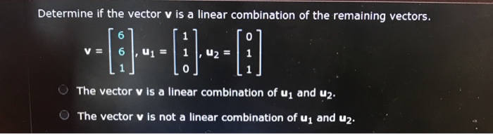 Solved Determine if the vector v is a linear combination of | Chegg.com