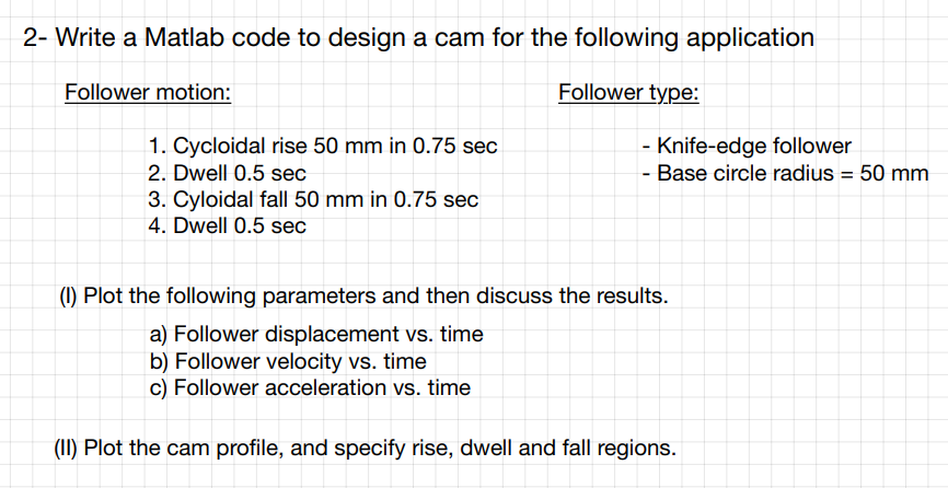 Solved 2 Write A Matlab Code To Design A Cam For The 