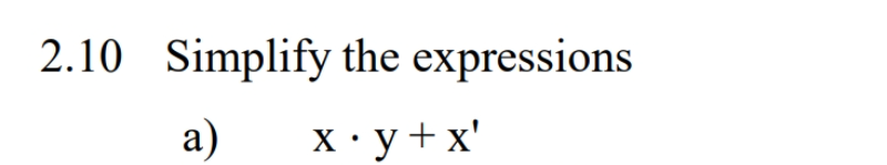 Solved 2.10 Simplify the expressions a) Xy+x | Chegg.com