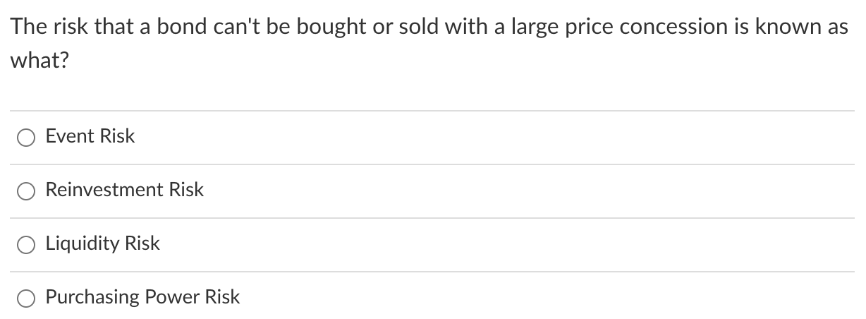Solved The risk that a bond can't be bought or sold with a | Chegg.com