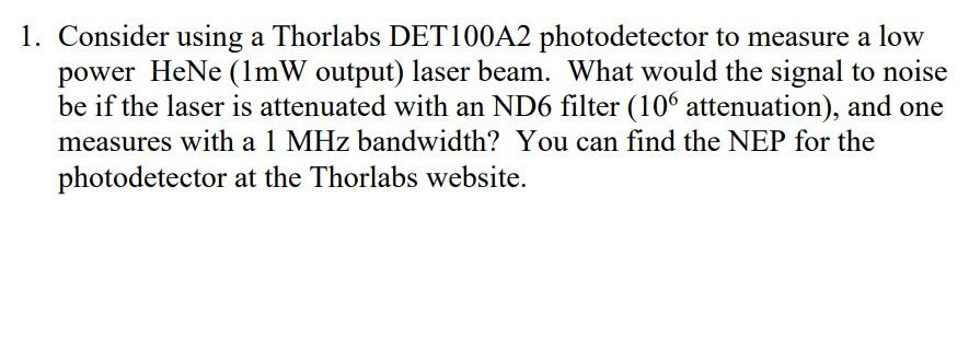 Solved 1. Consider using a Thorlabs DET100A2 photodetector | Chegg.com