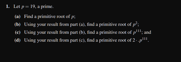 Solved 1. Let p= 19, a prime. (a) Find a primitive root of | Chegg.com
