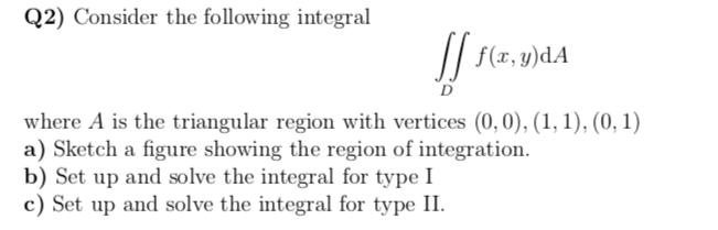 Solved Q2) Consider the following integral f(x,y)dA where A | Chegg.com