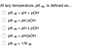 Solved At any temperature, pk w, is defined as... pk w=pH + | Chegg.com