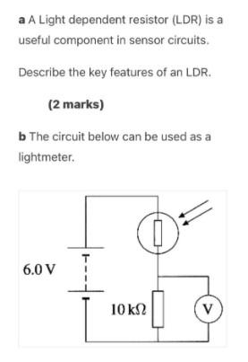 Solved a A Light dependent resistor (LDR) is a useful | Chegg.com