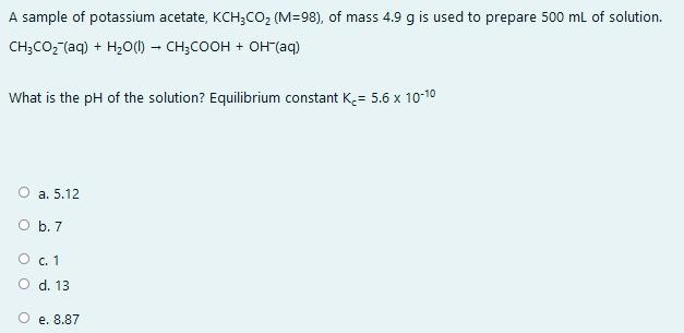Solved A sample of potassium acetate, KCH3CO2 (M=98), of | Chegg.com