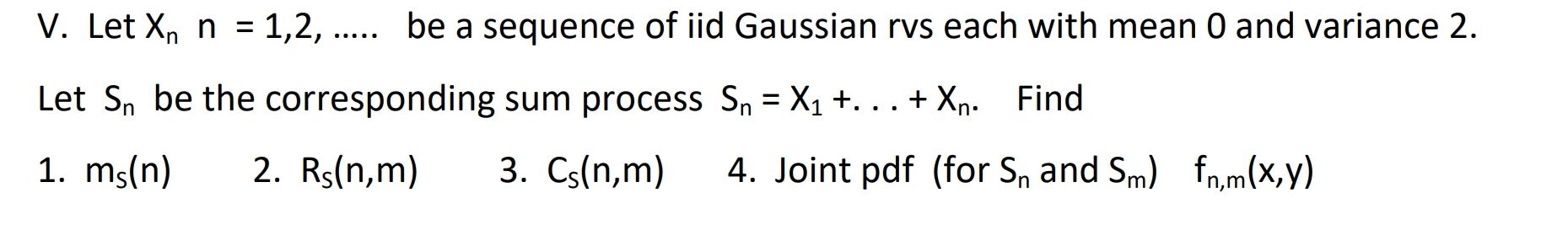 Solved V. Let Xnn=1,2,…. be a sequence of iid Gaussian rvs | Chegg.com