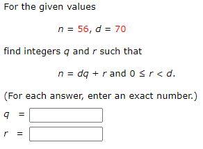 Solved For the given values n=56,d=70 find integers q and r | Chegg.com