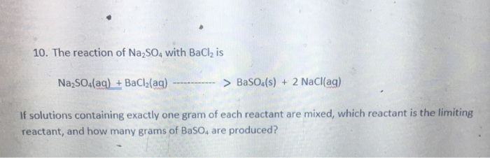 Solved 10. The reaction of Na2SO4 with BaCl2 is Na2SO4(aa) + | Chegg.com