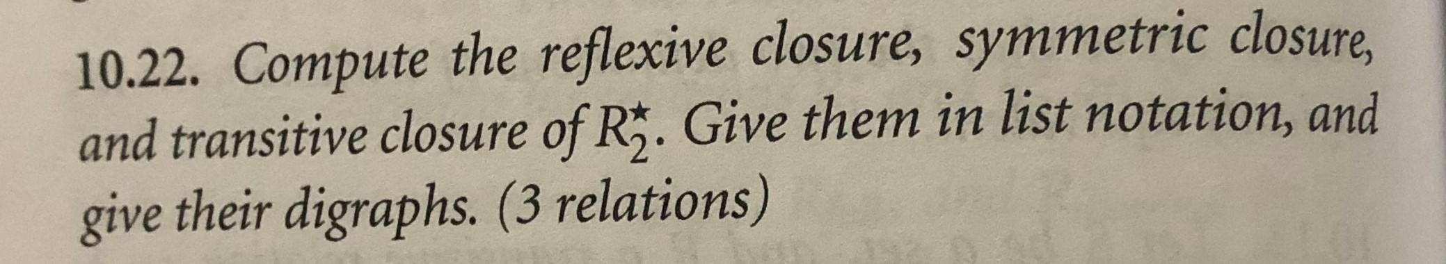 Solved 10.22. Compute the reflexive closure, symmetric | Chegg.com