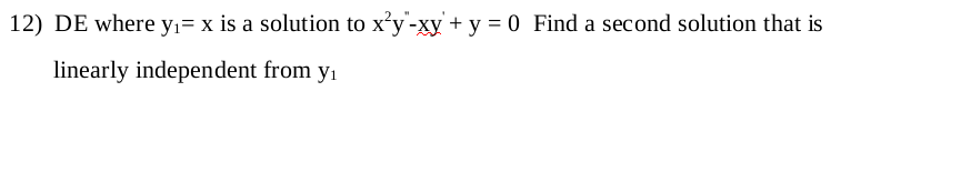 Solved 12) DE where yı= x is a solution to x’y"-xy + y = 0 | Chegg.com