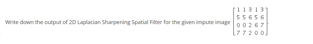 Solved Write down the output of 2D Laplacian Sharpening | Chegg.com